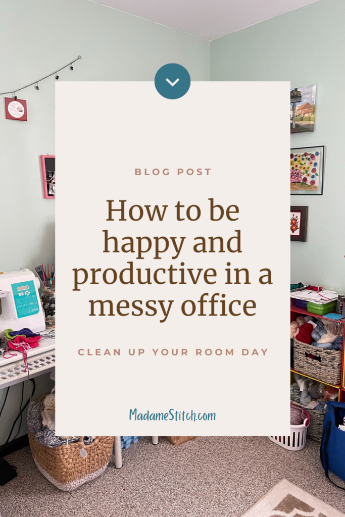 How a messy office space keeps me organized | MadameStitch
